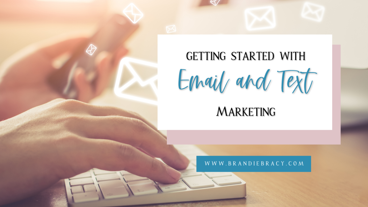 Getting Started with Email & Text Marketing - Brandie Bracy Getting Started with Email & Text Marketing - Brandie Bracy